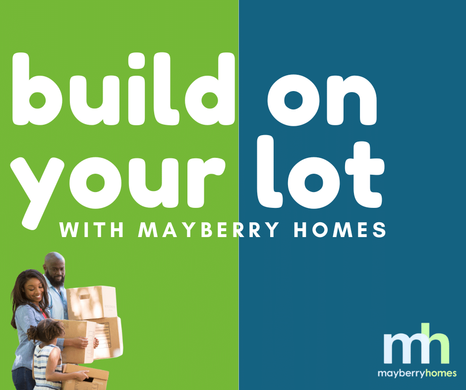 Your Land, Your Vision: Build on Your Lot with Mayberry Homes ...
